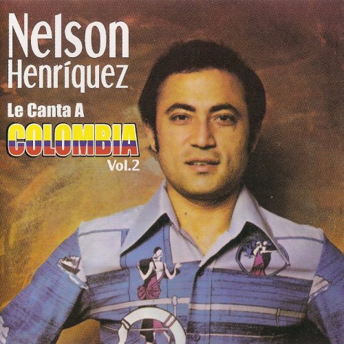 Nelson Henriquez Le Canta a Colombia, Vol. 2 by Nelson Henriquez on ...
