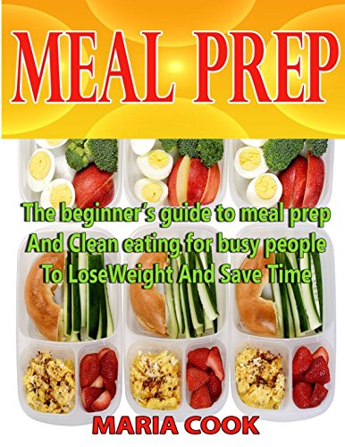 MEAL PREP: The beginner’s guide to meal prep and Clean eating for busy ...
