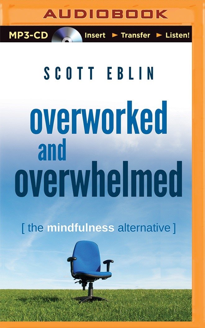 Overworked and Overwhelmed: Scott Eblin, James Edward Thomas ...