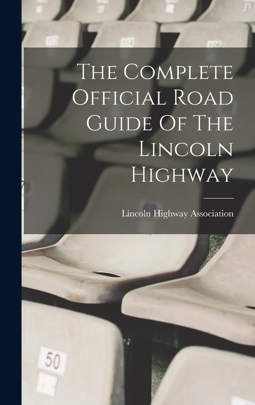 The Complete Official Road Guide Of The Lincoln Highway: Association ...