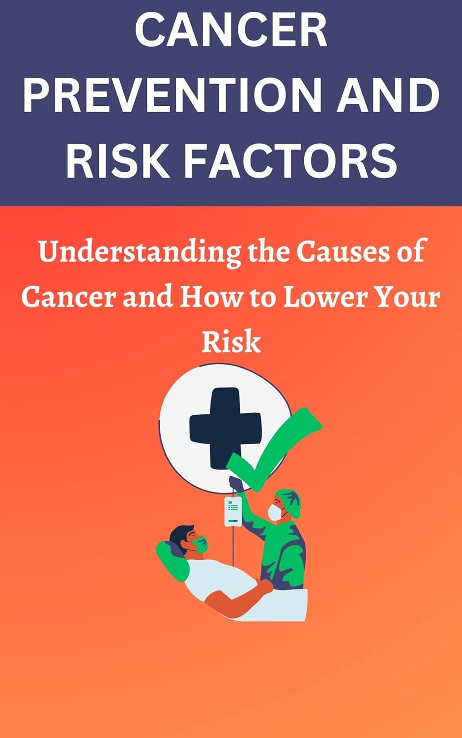 CANCER PREVENTION AND RISK FACTORS: Understanding the Causes of Cancer ...