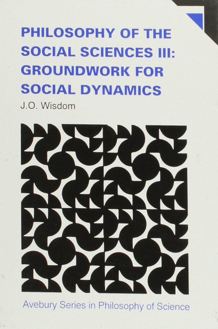 Philosophy of the Social Sciences III: Groundwork for Social Dynamics ...