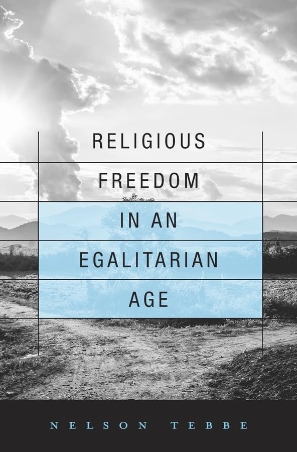 Religious Freedom in an Egalitarian Age: Tebbe, Nelson: 9780674971431 ...