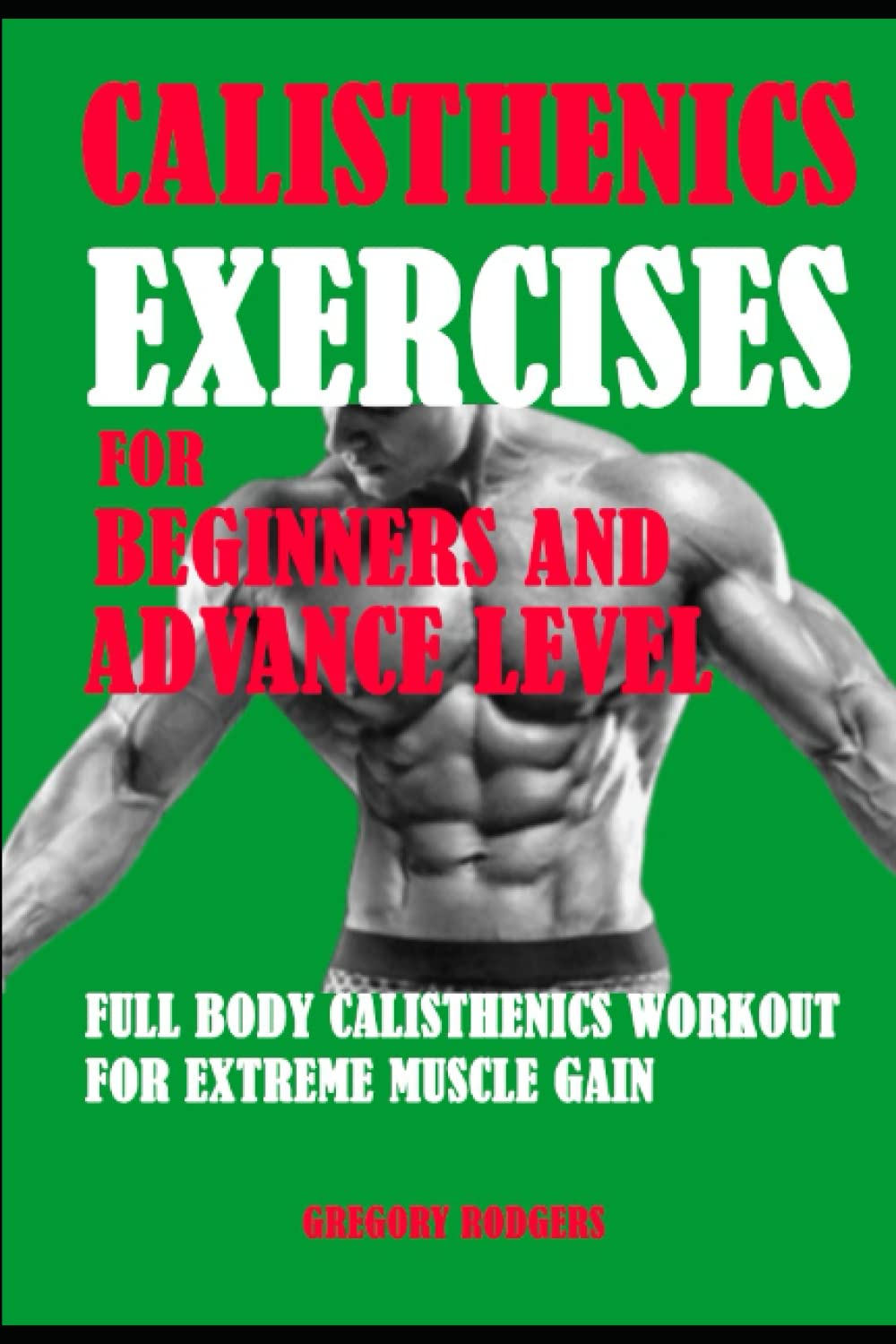 Calisthenics Exercises for Beginners and Advance Level: Full Body ...