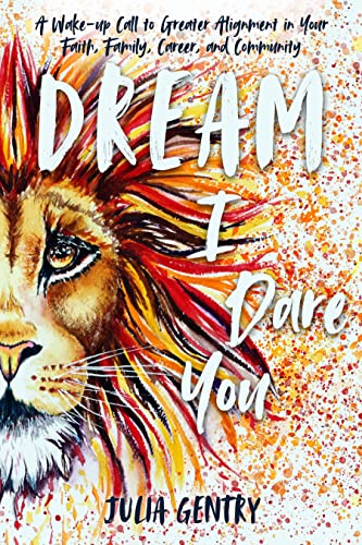Dream—I Dare You: A Wake-Up Call to Greater Alignment in Your Faith ...
