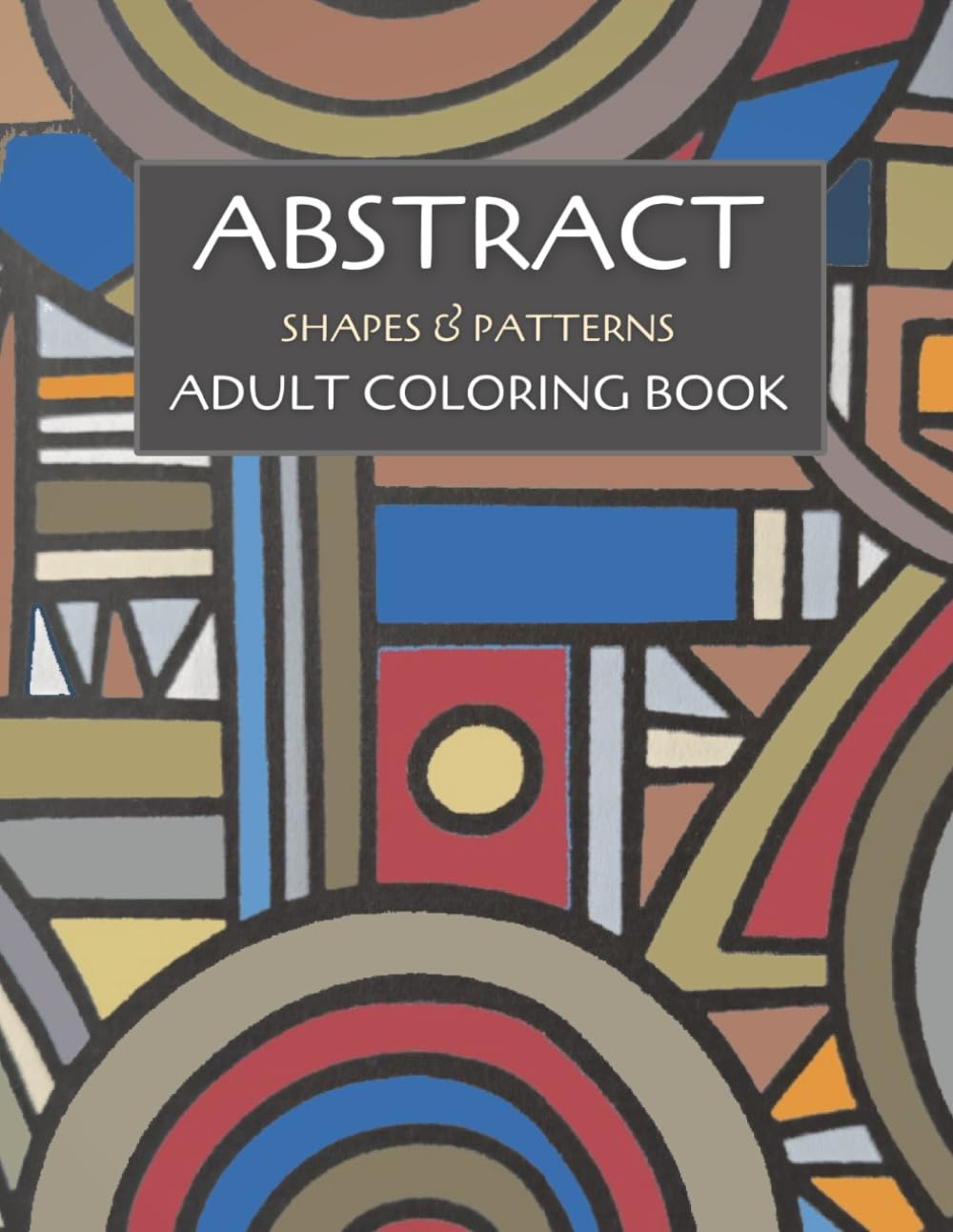 Abstract Shapes and Patterns Adult Coloring Book: Easy Relaxing ...