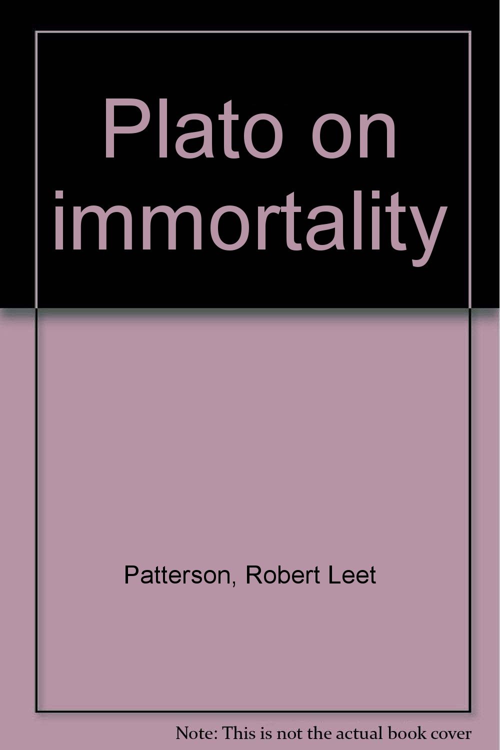 Plato on immortality: Patterson, Robert Leet: Amazon.com: Books