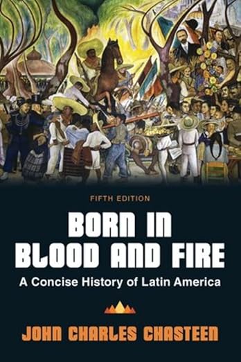Amazon.com: Born in Blood & Fire: A Concise History of Latin America ...