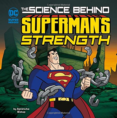 The Science Behind Superman's Strength (DC Super Heroes: Science Behind ...