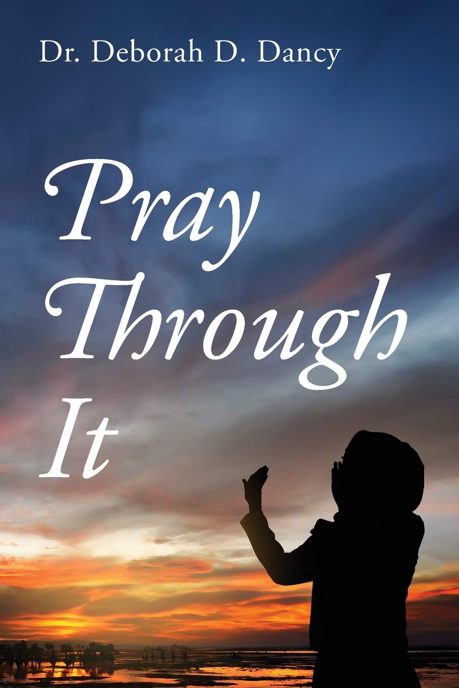 Amazon.com: Pray Through It: 9781977213068: Dancy, Dr Deborah D: Books