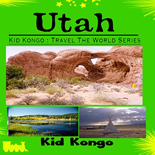 Utah: Kid Kongo Travel The World Series, Volume 5 (Audible Audio ...