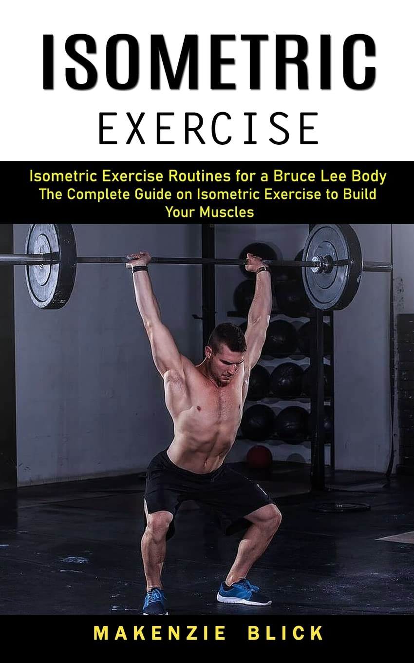Isometric Exercise: Isometric Exercise Routines for a Bruce Lee Body ...