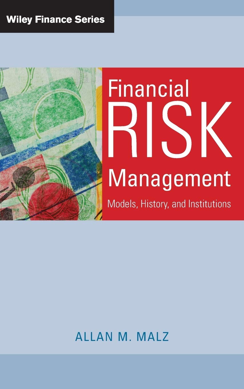 Financial Risk Management: Models, History, and Institutions: Malz ...