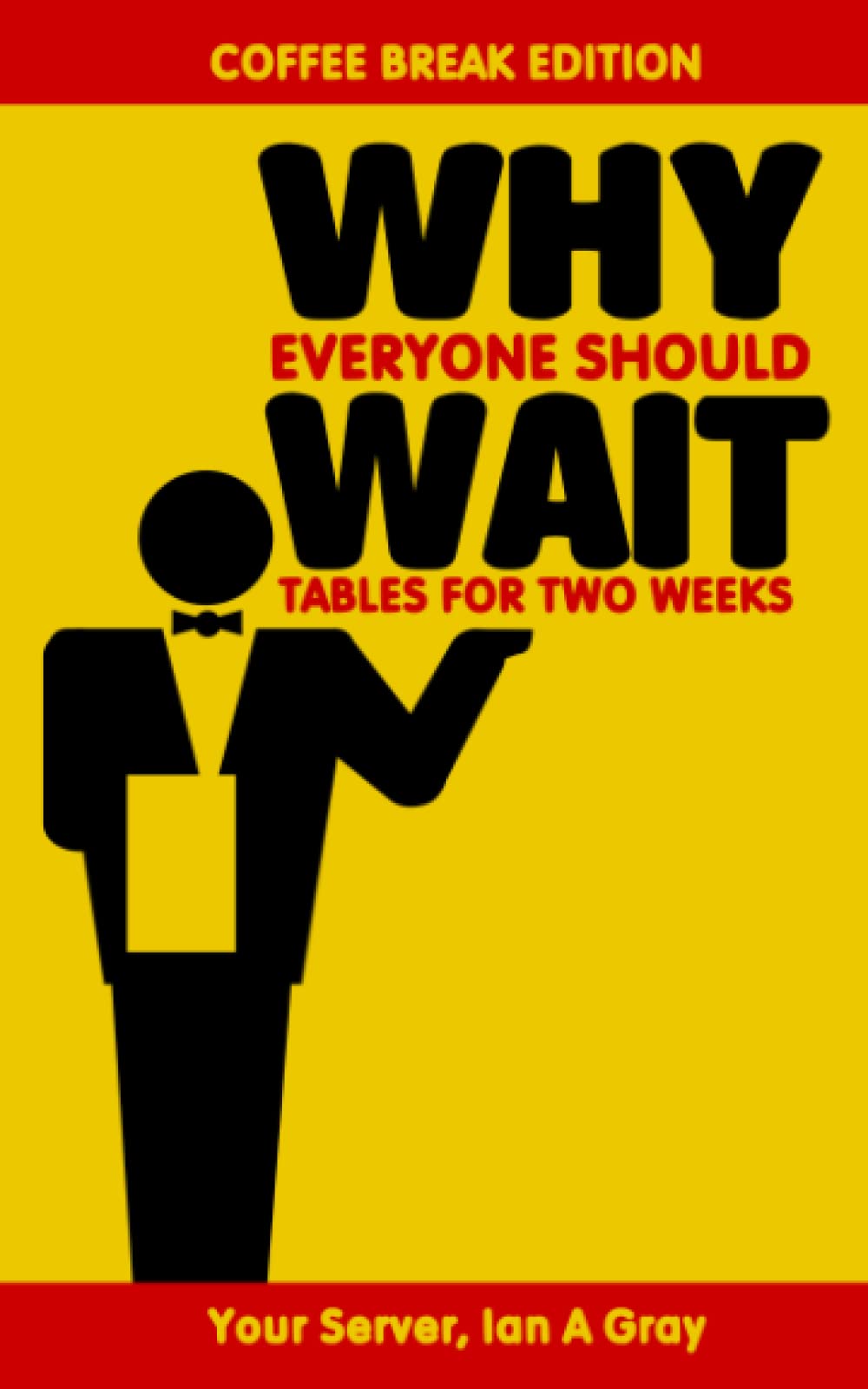 Buy Why Everyone Should Wait Tables for Two Weeks: Coffee Break Edition ...