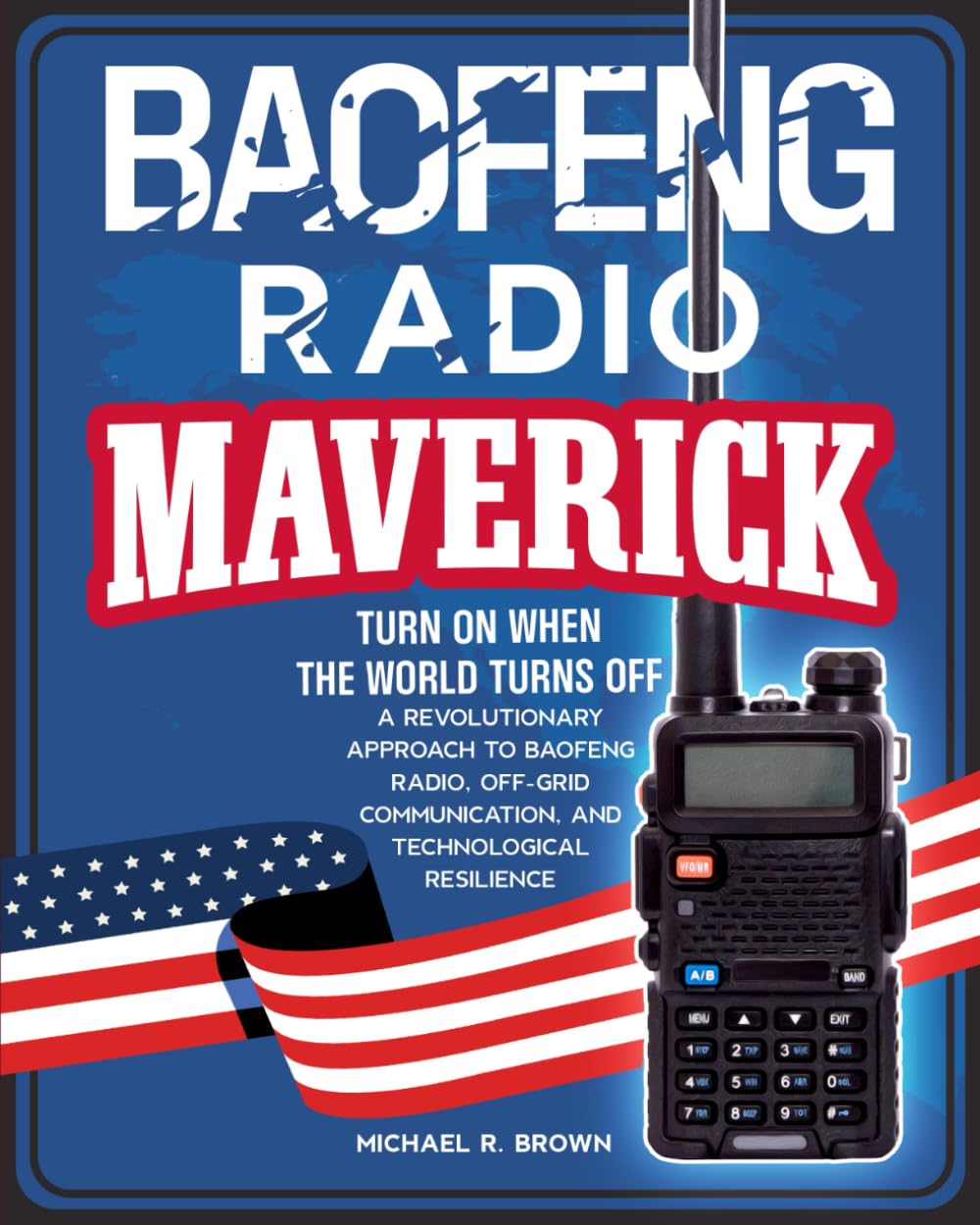 BAOFENG RADIO MAVERICK: TURN ON WHEN THE WORLD TURNS OFF. A ...