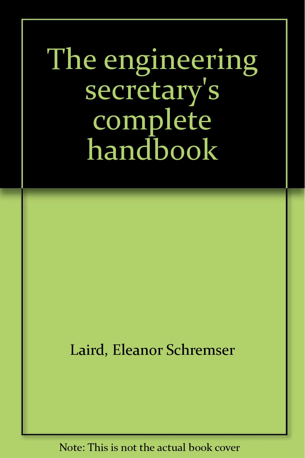 The engineering secretary's complete handbook: Eleanor Schremser Laird ...