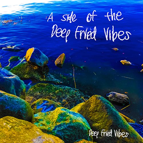 Play A Side of the Deep Fried Vibes by Deep Fried Vibes on Amazon Music