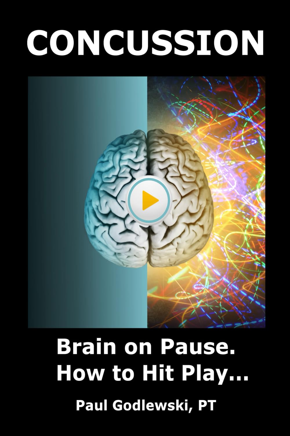 Concussion. Brain on Pause. How to Hit Play: A Practical and ...