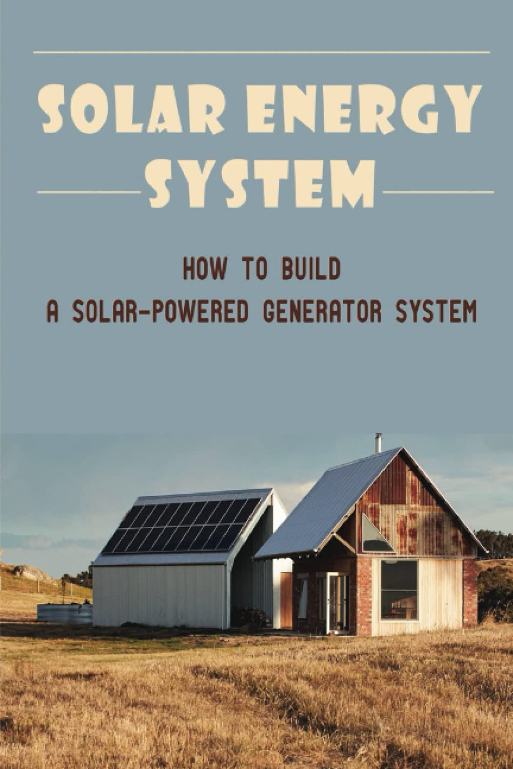 Solar Energy System: How To Build A Solar-Powered Generator System ...