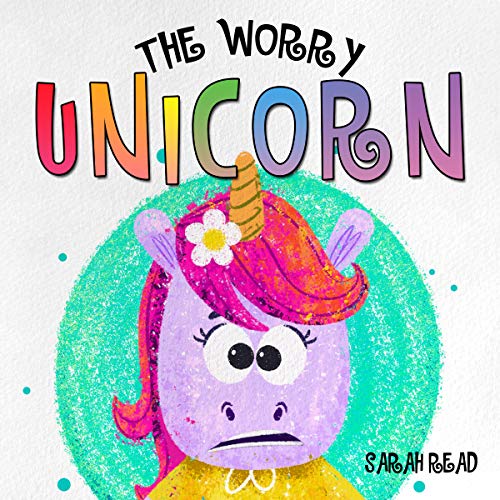 The Worry Unicorn: (Anxiety Books For Kids, Emotions & Feelings ...