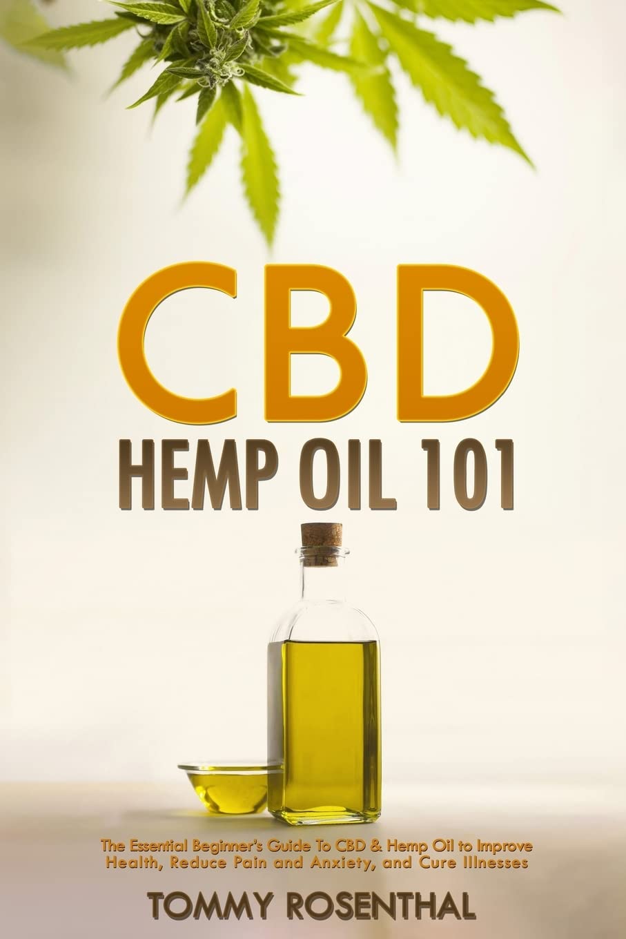 CBD Hemp Oil 101: The Essential Beginner?s Guide To CBD and Hemp Oil to ...