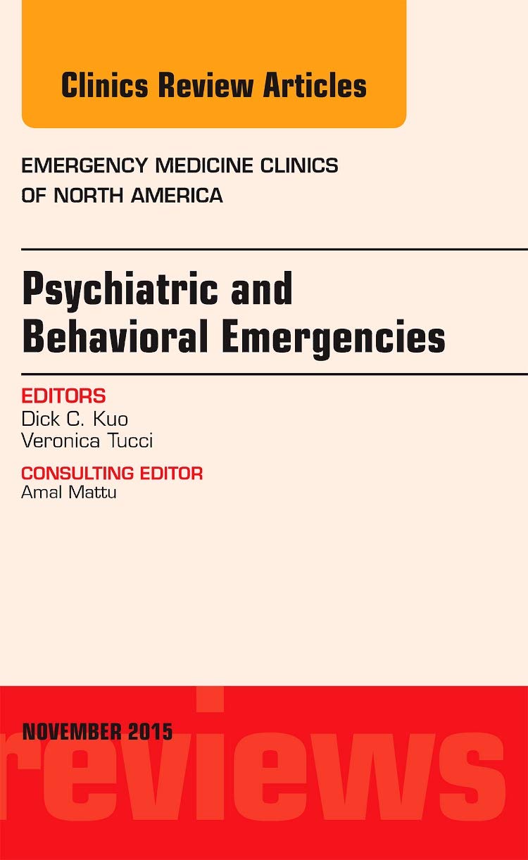Psychiatric and Behavioral Emergencies, An Issue of Emergency Medicine ...