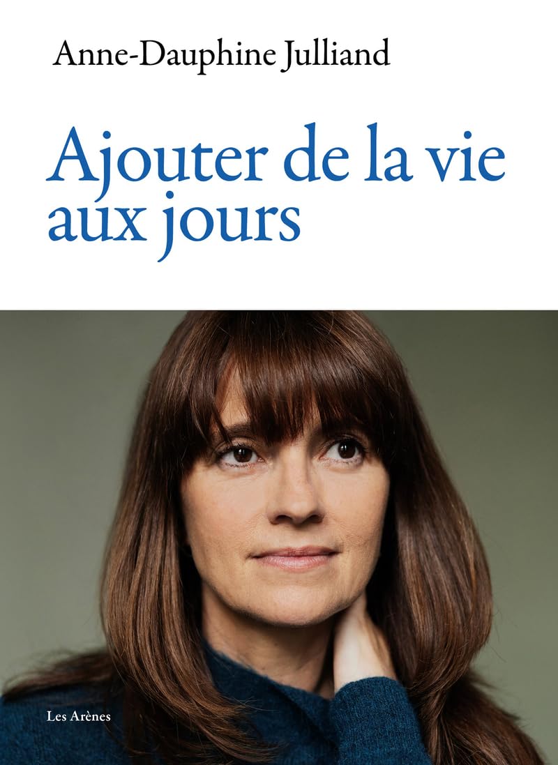 Ajouter de la vie aux jours: Julliand, Anne-Dauphine: 9791037510914: Amazon.com: Books