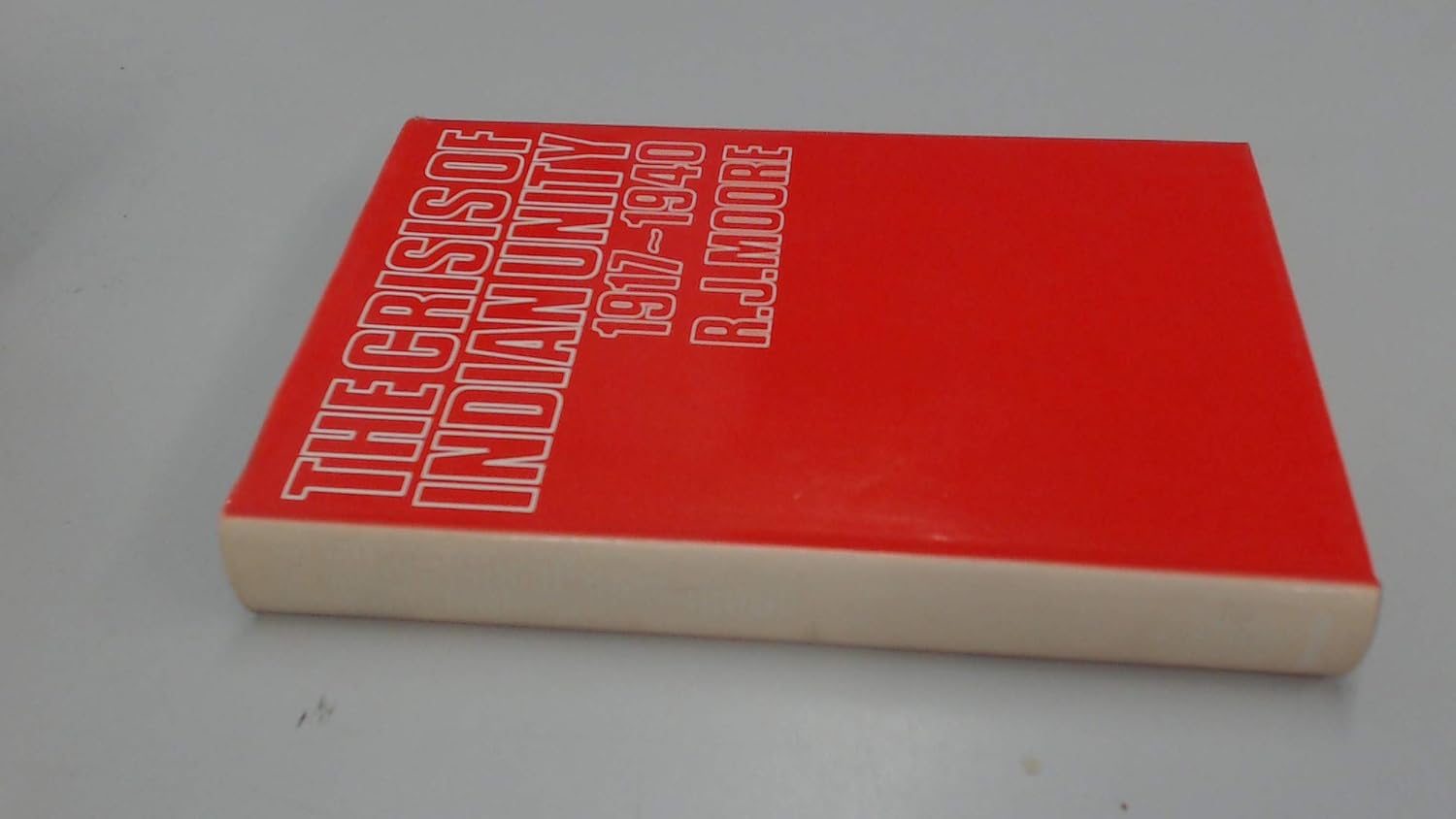 The crisis of Indian unity, 1917-1940: Moore, Robin James ...