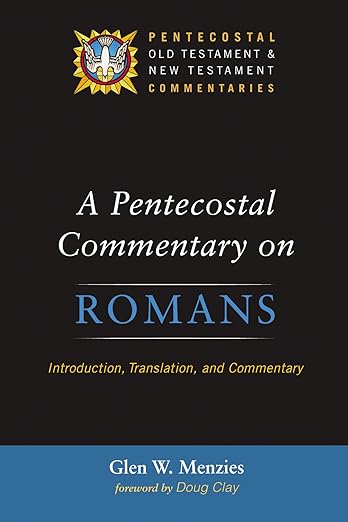 A Pentecostal Commentary on Romans: Introduction, Translation, and ...
