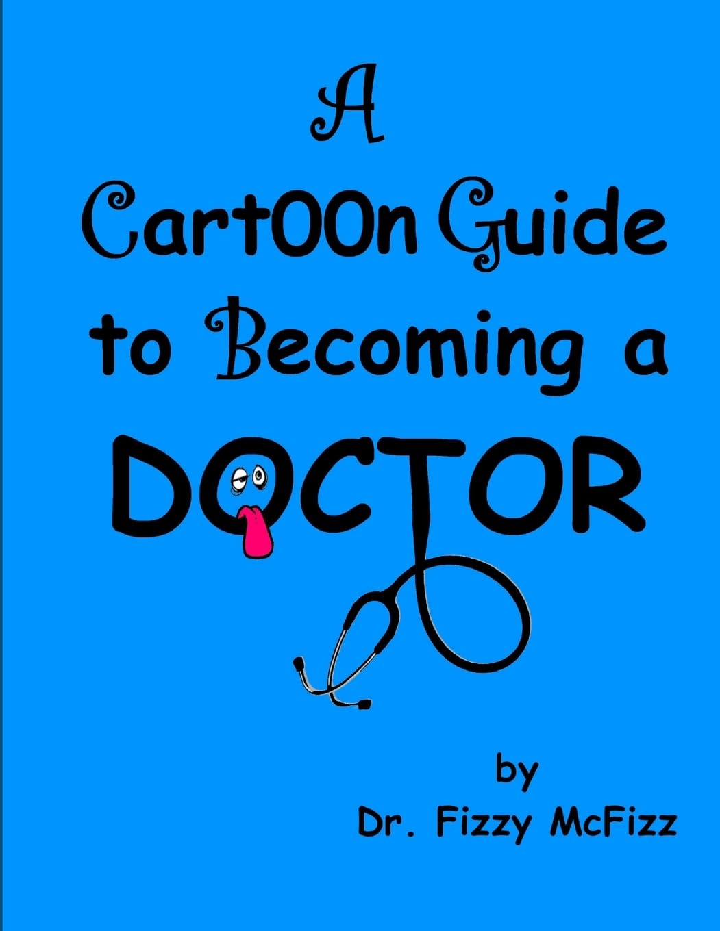 A Cartoon Guide to Becoming a Doctor: McFizz, Fizzy: 9781105091025 ...