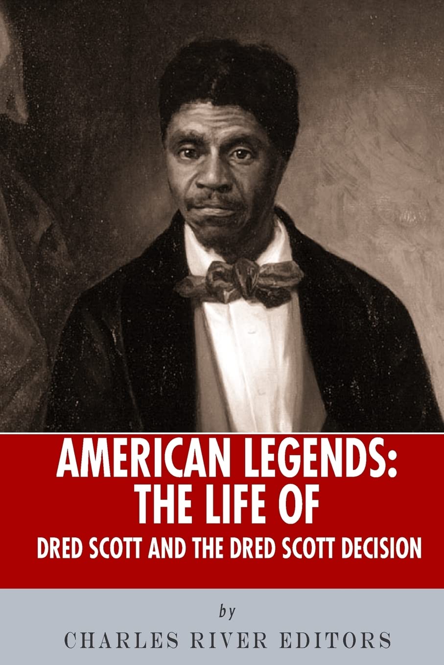 American Legends: The Life of Dred Scott and the Dred Scott Decision ...