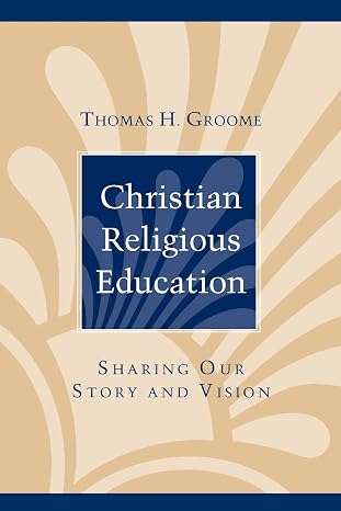 Christian Religious Education: Sharing Our Story and Vision: Groome ...