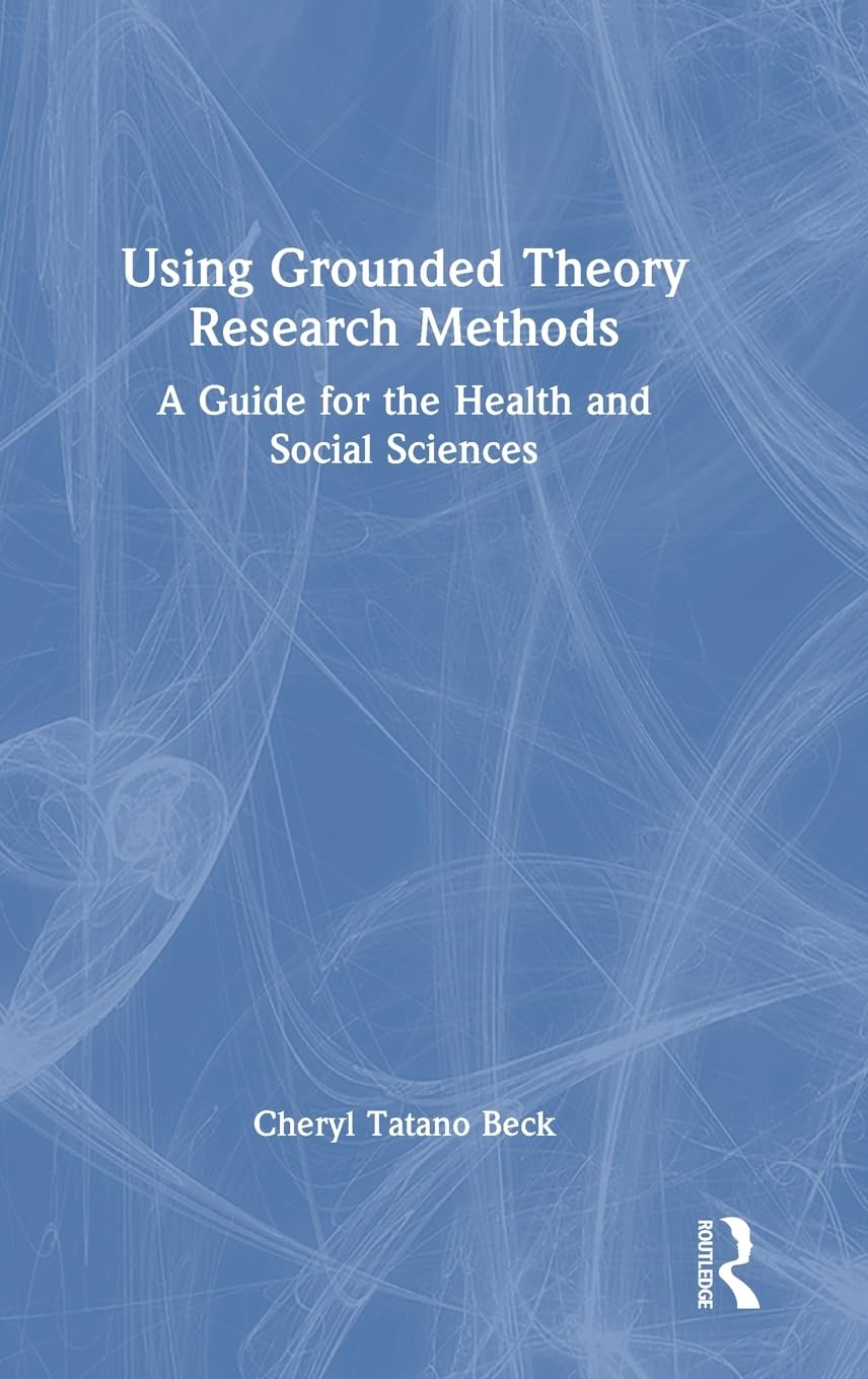 Using Grounded Theory Research Methods: A Guide for the Health and ...