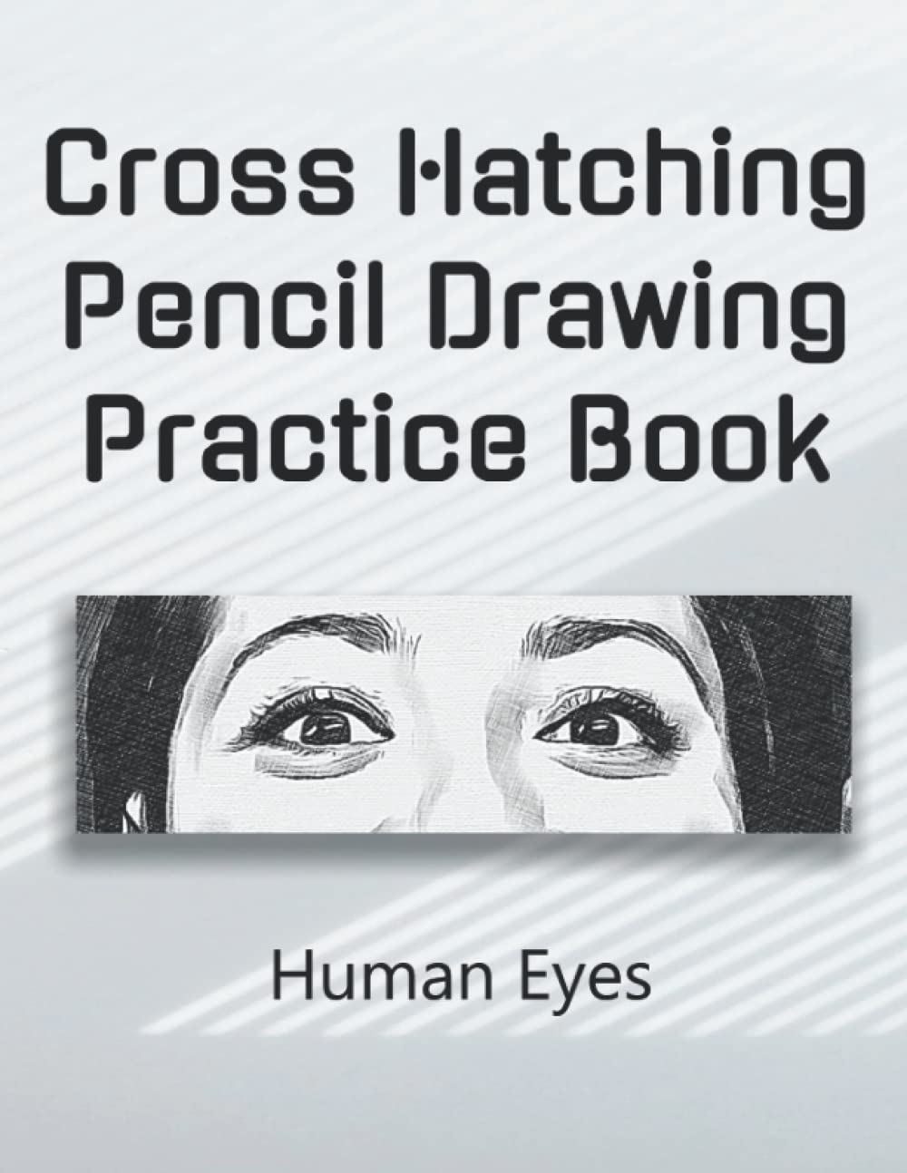 Cross Hatching Pencil Drawing Practice Book: Human Eyes: A great gift ...