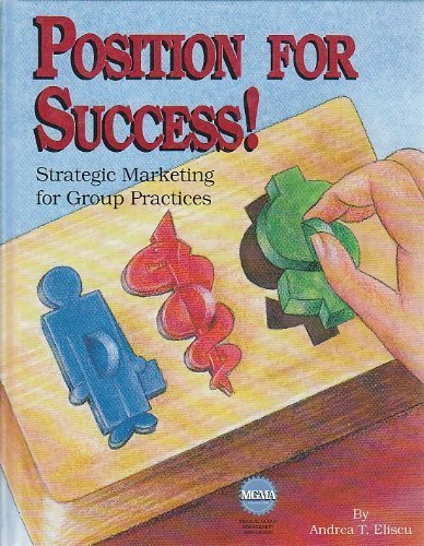 Position for Success! Strategic Marketing for Group Practices: Andrea T ...
