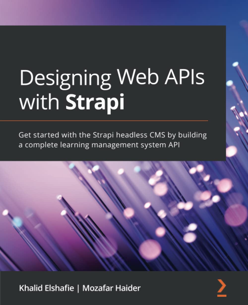 Buy Designing Web APIs with Strapi: Get started with the Strapi headless CMS by building a ...