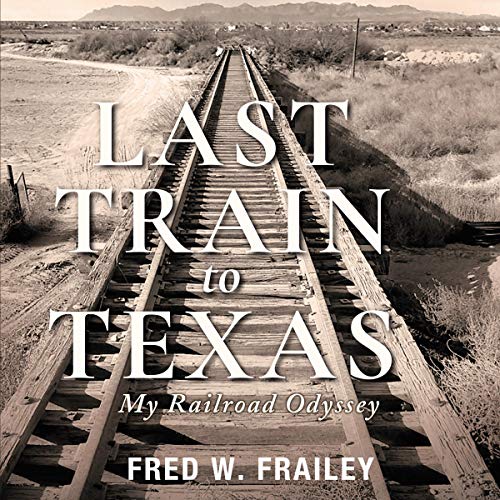 Amazon.com: Last Train to Texas: My Railroad Odyssey (Railroads Past ...