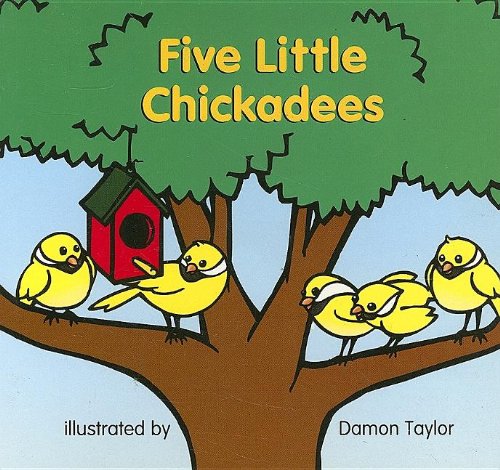Five little chickadees (Animals, animals, animals): Taylor, Damon ...