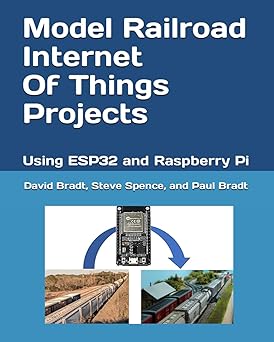 Model Railroad Internet Of Things Projects: Using ESP32 and Raspberry Pi: Bradt, David, Spence ...