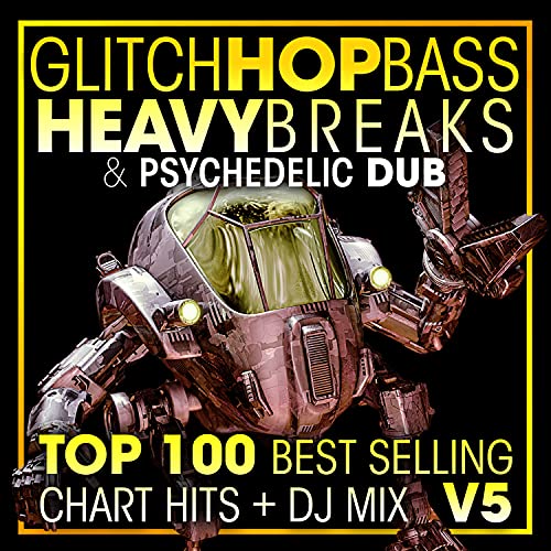 Glitch Hop Bass Heavy Breaks & Psychedelic Dub Top 100 Best Selling ...