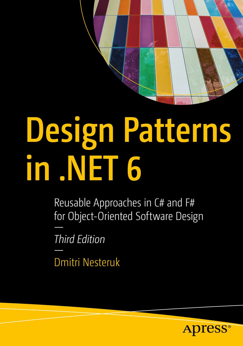Design Patterns in .NET 6: Reusable Approaches in C# and F# for Object ...