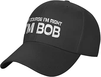 of Course I'm Right I'm Bob Hat Funny Bob Sayings Hat Baseball Cap ...