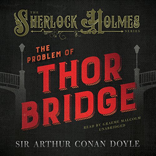 The Problem of Thor Bridge (Audio Download): Arthur Conan Doyle, Graeme ...