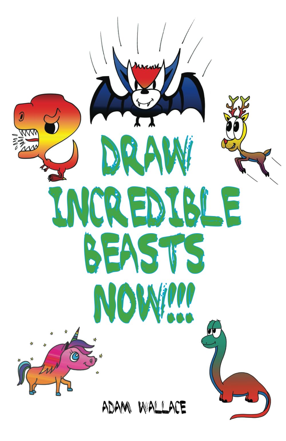Draw Incredible Beasts NOW! (How to Draw Cartoons Adam Wallace Style ...