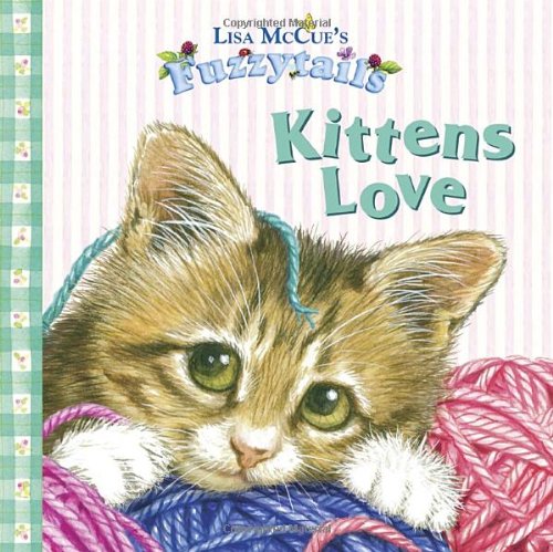 Kittens Love (Fuzzytails): McCue, Lisa: 9780375861703: Amazon.com: Books