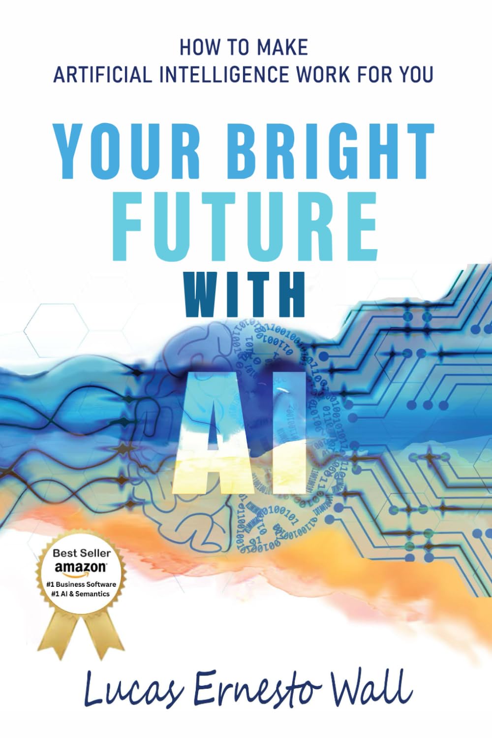 Your Bright Future With AI: How to Make Artificial Intelligence Work ...
