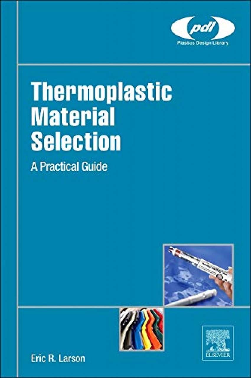 Thermoplastic Material Selection: A Practical Guide (Plastics Design ...