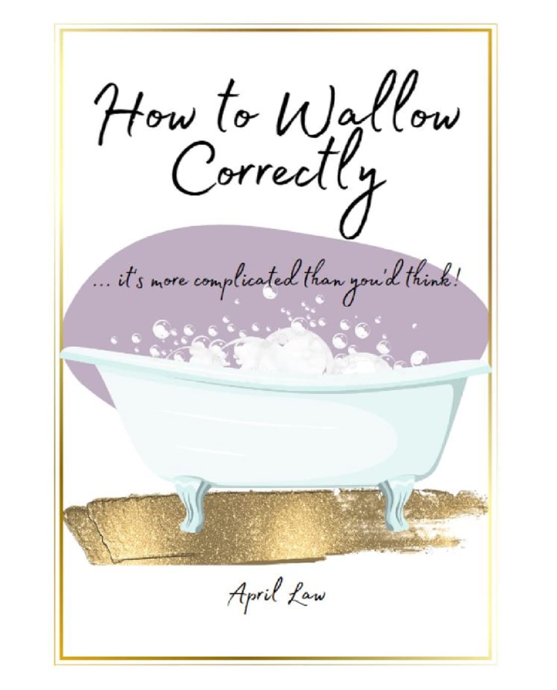 How to Wallow Correctly: It's more complicated than you'd think! eBook ...