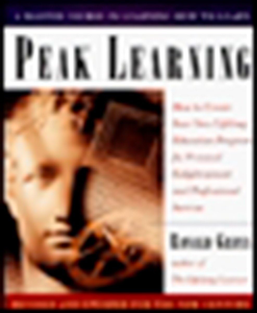 Peak Learning: How to Create Your Own Lifelong Education Program for ...