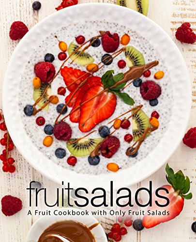 Fruit Salads: A Fruit Cookbook with Only Fruit Salads (2nd Edition ...